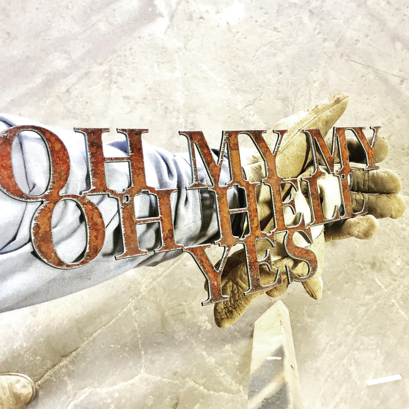 Oh My My Oh Hell Yes metal sign – Twisselman Trading Co