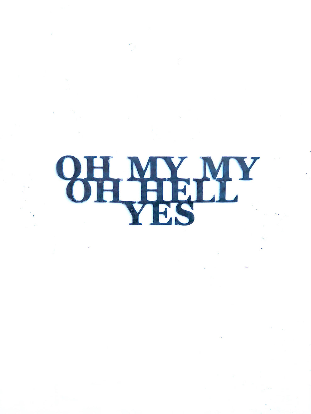 Oh My My Oh Hell Yes metal sign – Twisselman Trading Co